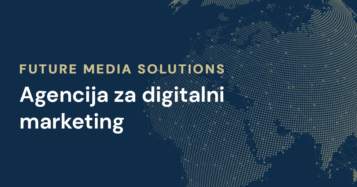 Agencija za digitalni marketing - Future Media Solutions